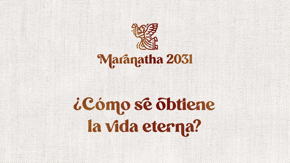 ¿Cómo se obtiene la vida eterna? | Maranatha 2031